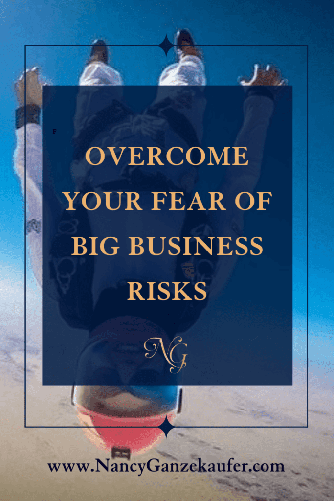 Overcome Your Fear Of Big Business Risks - | Nancy Quinn (Nancy ...