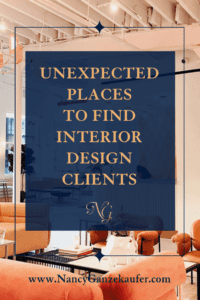 Unexpected Places To Find Interior Design Clients - | Nancy Quinn (Nancy Ganzekaufer)