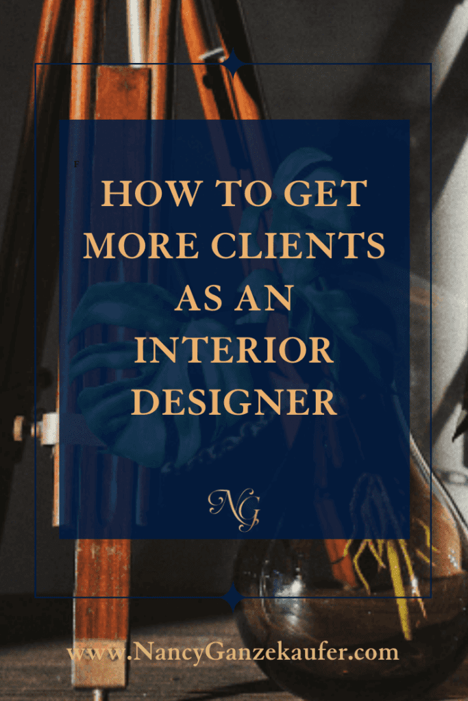 How To Get More Clients As An Interior Designer - | Nancy Quinn (Nancy Ganzekaufer)