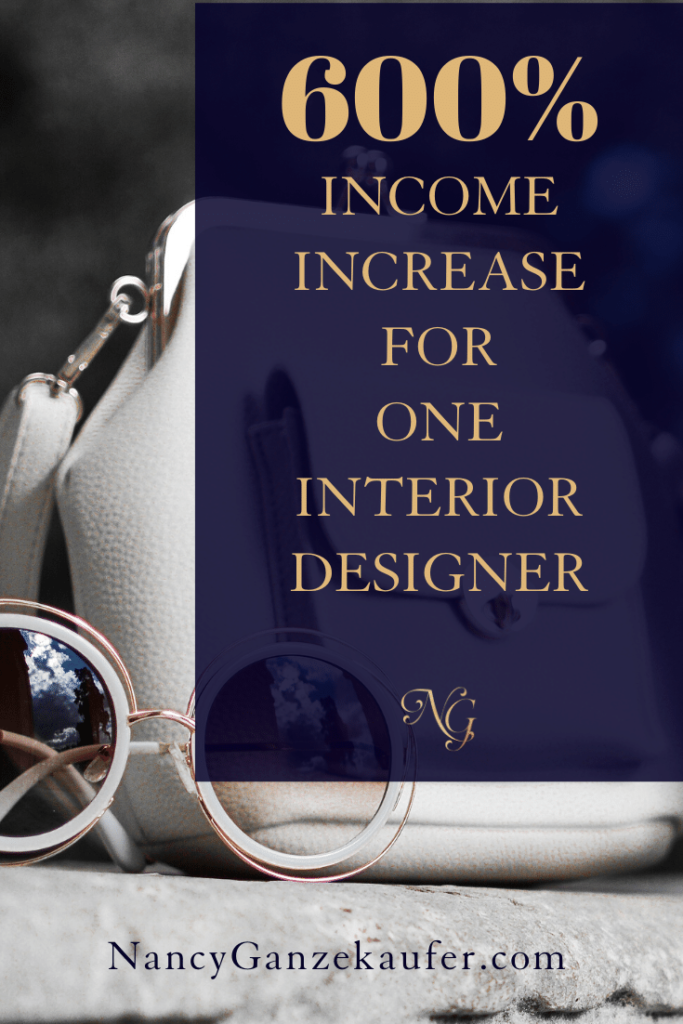 How One Interior Designer Increased Her Income 600% - Nancy Ganzekaufer