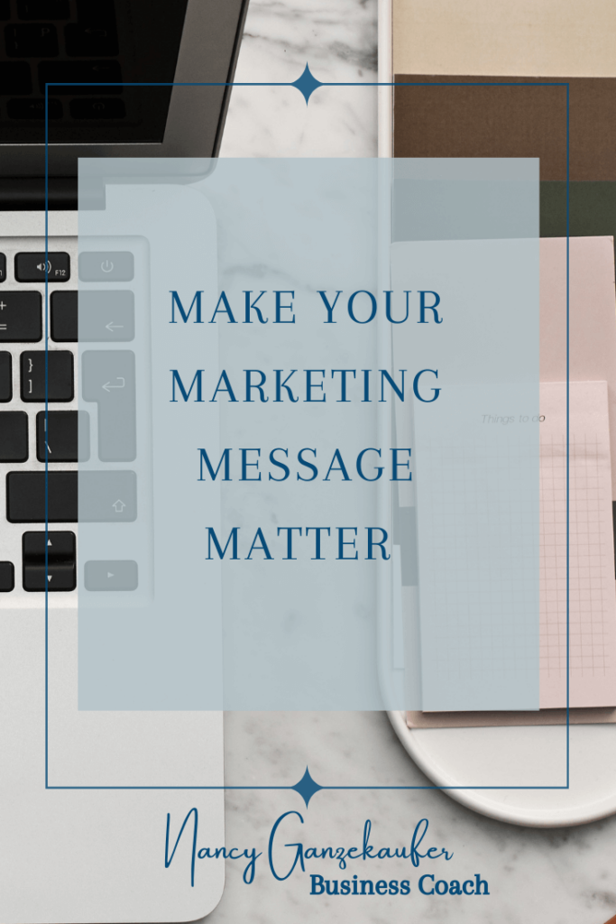 Make Your Marketing Message Matter - Nancy Ganzekaufer