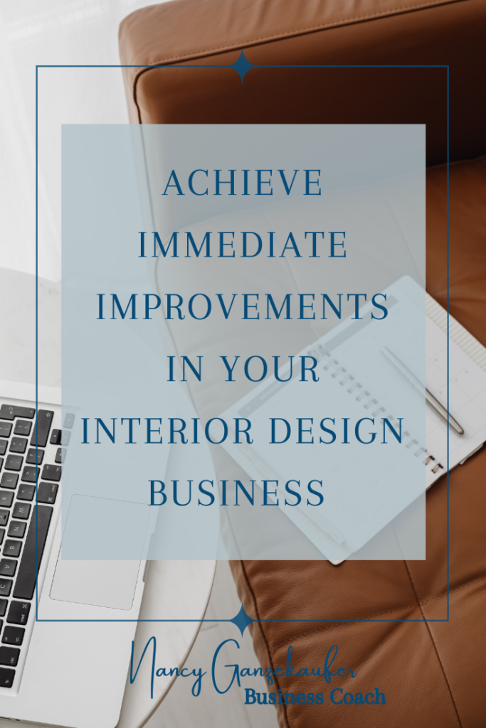 Achieve Immediate Improvements In Your Interior Design Business - | Nancy Quinn (Nancy Ganzekaufer)