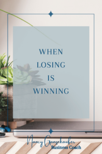 When Losing Is Winning - | Nancy Quinn (Nancy Ganzekaufer)