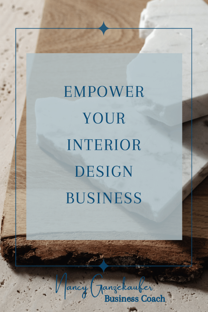 Empower Your Interior Design Business - | Nancy Quinn (Nancy Ganzekaufer)