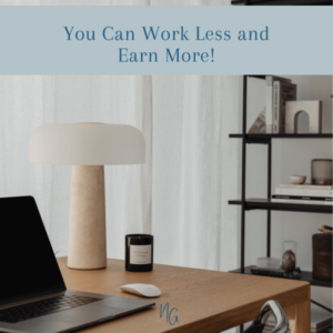 You Can Work Less And Earn More - | Nancy Quinn (Nancy Ganzekaufer)