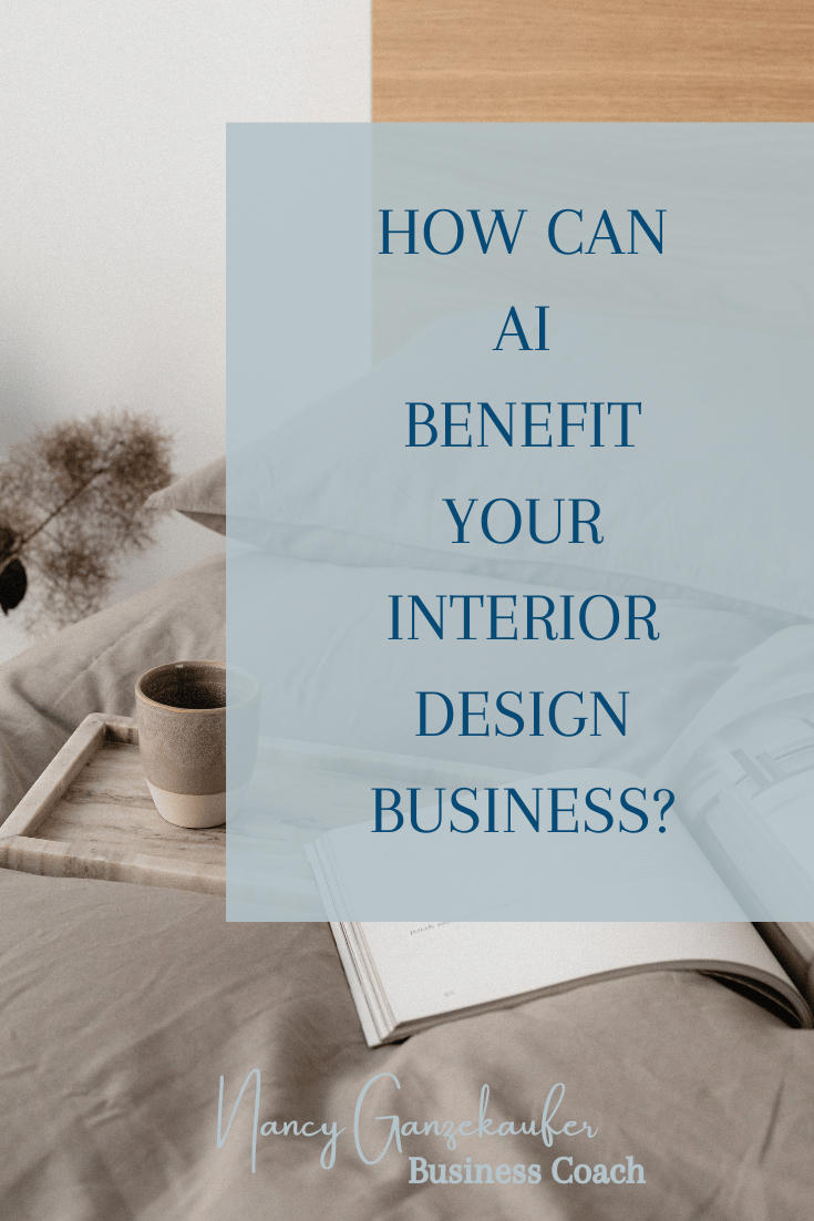 3 Ways AI Can Benefit Your Interior Design Business - | Nancy Quinn (Nancy Ganzekaufer)
